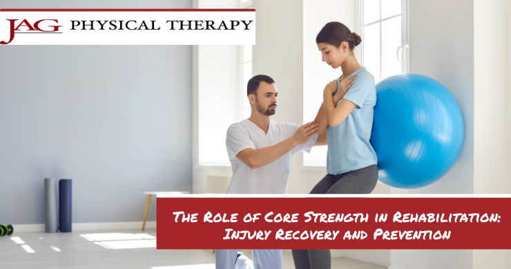 The Role of Core Strength in Rehabilitation | JAG PT