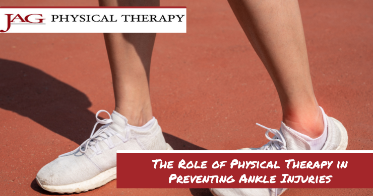 The Role of Physical Therapy in Preventing Ankle Injuries | JAG PT
