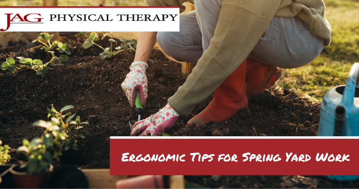 Ergonomic Tips for Spring Yard Work | JAG Physical Therapy
