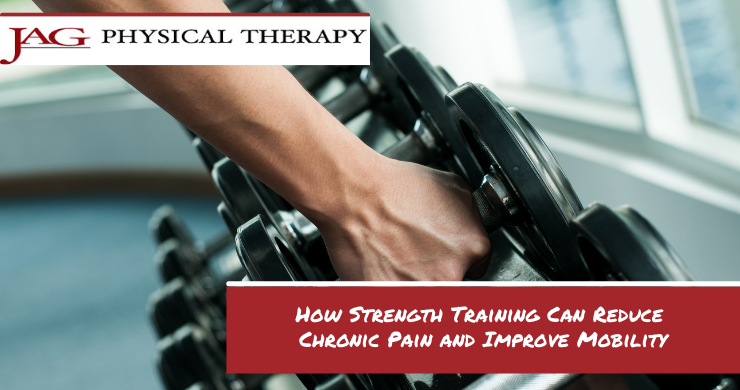 How Strength Training Can Reduce Chronic Pain and Improve Mobility | JAG PT