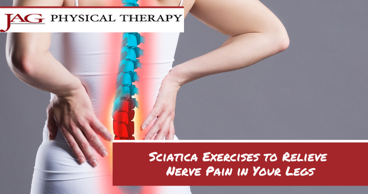 Sciatica Exercises to Relieve Nerve Pain in Your Legs | JAG PT