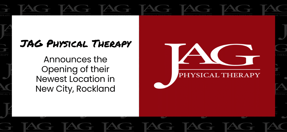 JAG Physical Therapy Announces the Opening of their Newest Location in ...